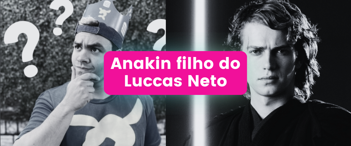 Anakin filho do Luccas Neto: o que significa esse nome diferente ...